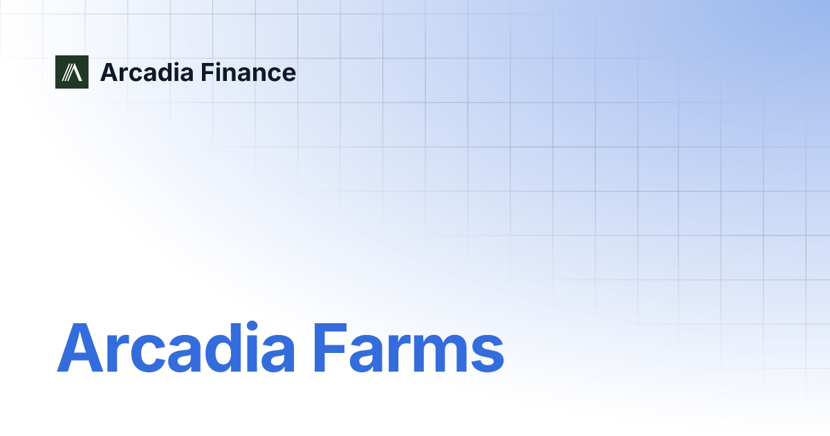 Arcadia Farms | Arcadia Finance